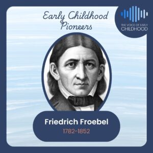 Friedrich Froebel | Early childhood pioneers